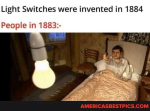 The only good sitcom - Light Switches were invented in 1884 People in ...
