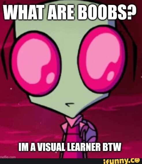WHAT ARE BOOBS? IM A VISUAL LEARNER BTW - iFunny