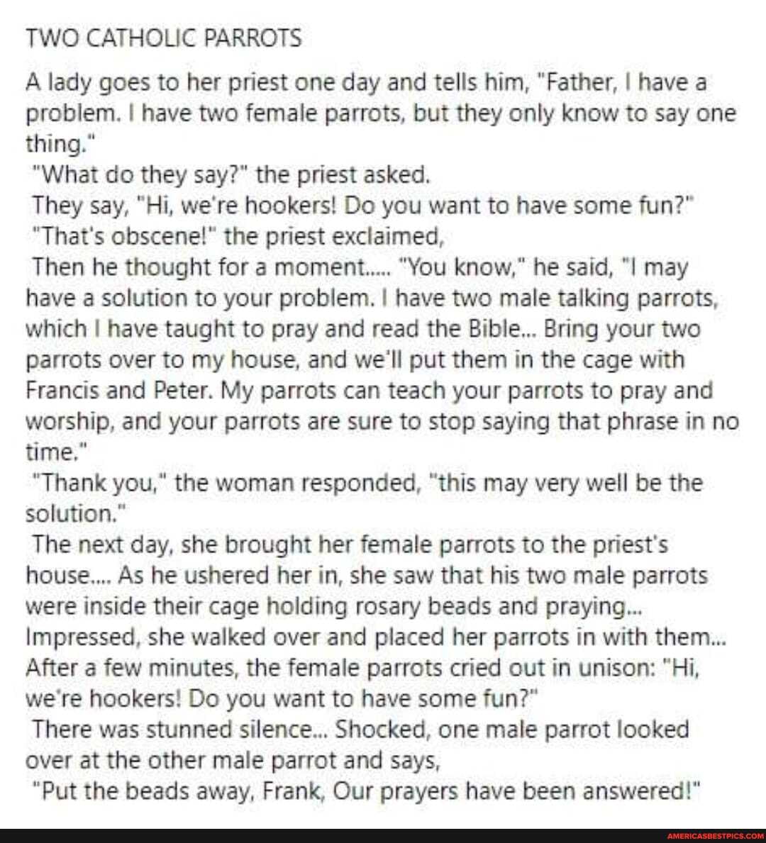 TWO CATHOLIC PARROTS A lady goes to her priest one day and tells him ...