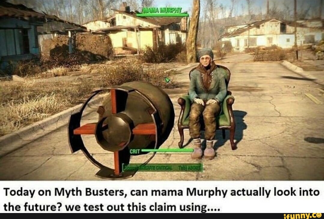 Today on Myth Busters, can mama Murphy actually look into the future ...