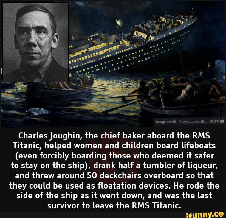Charles Joughin, the chief baker aboard the RMS Titanic, helped women ...