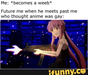 Weeb since Wednesday, Still have that fresh weeb smell - Me: *becomes a ...