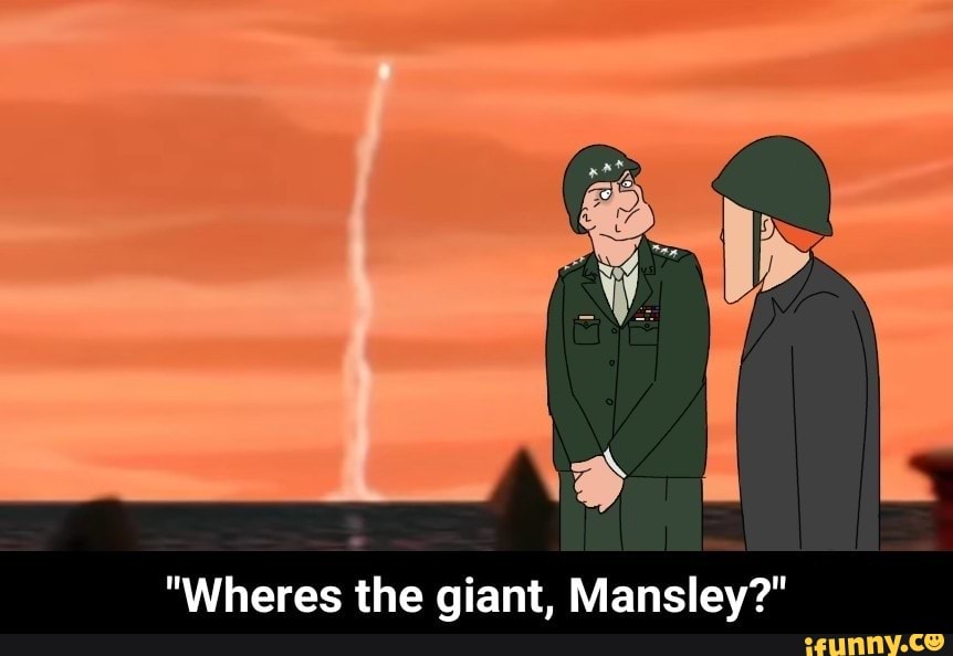 "Wheres the giant, Mansley?" - iFunny