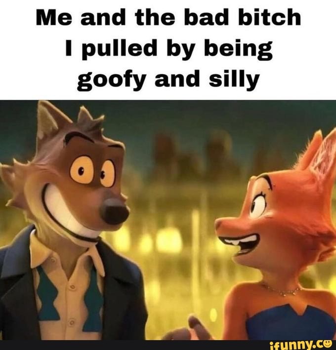 Me and the bad bitch I pulled by being goofy and silly - iFunny
