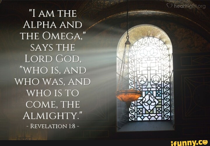 AM THE ALPHA AND THE OMEGA," SAYS TH LORD GOL, "WITO TS, AND WHO WAS ...
