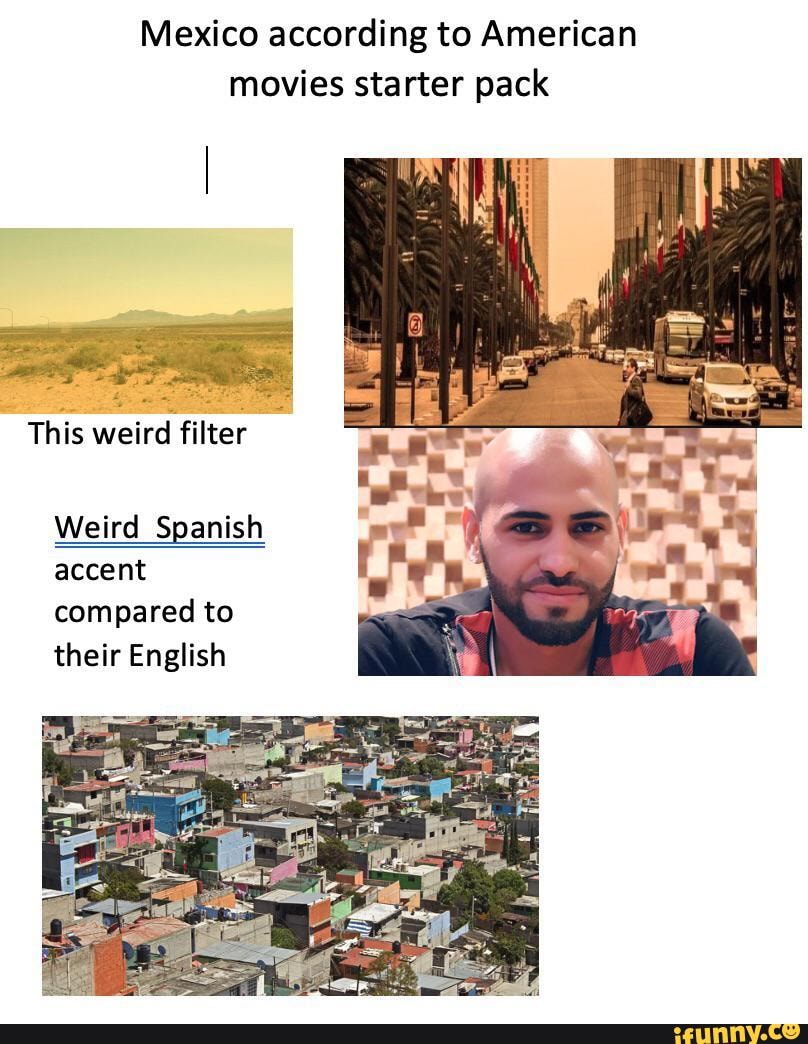 Mexico according to American movies starter pack This weird filter ...