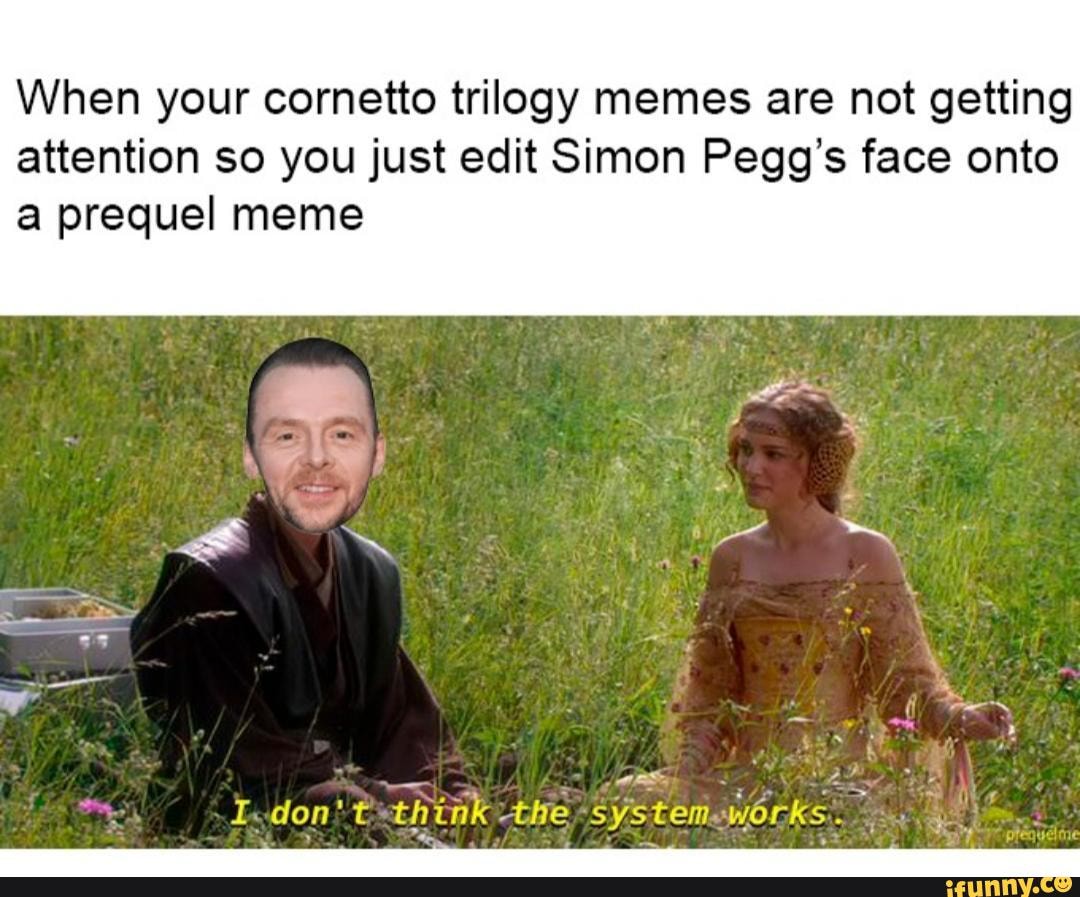 When your cornetto trilogy memes are not getting attention so you just ...