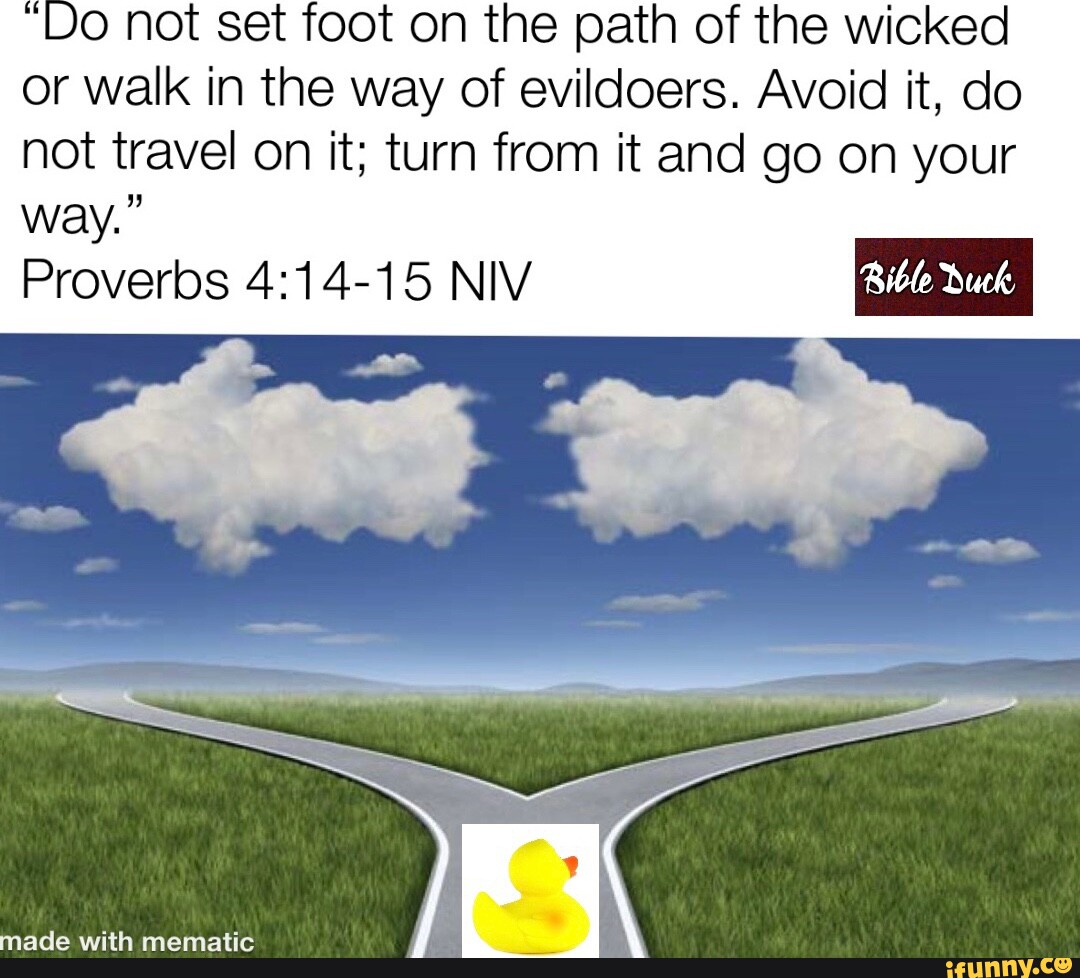 Do Not Set Foot On The Path Of The Wicked Or Walk In The Way Of