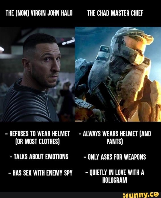 THE (NON) VIRGIN JOHN HALO THE CHAD MASTER CHIEF ~ REFUSES TO WEAR ...