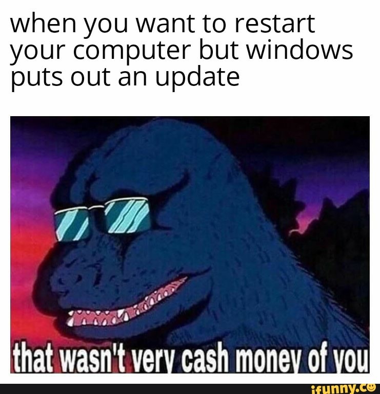 When you want to restart your computer but windows puts out an update ...