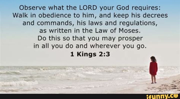 Observe what the LORD your God requires: Walk in obedience to him, and ...