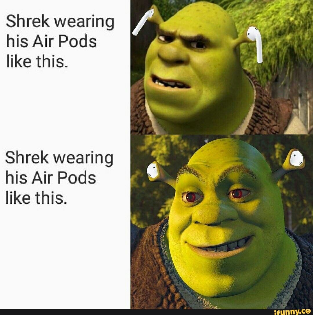 Shrek is love - Shrek shrek wearing his Air Pods like this. Shrek ...