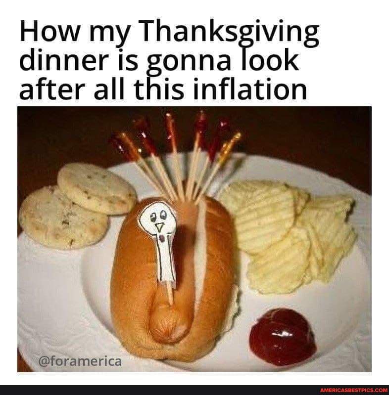 How my Thanksgiving dinner is gonna look after all this inflation ...