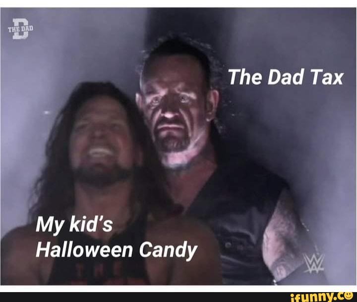 Meme Dump - The Dad Tax My kid's Halloween Candy - iFunny