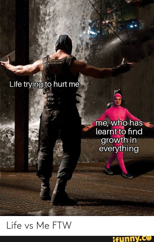 Life vs Me FTW - Life crying to hurt me me, WIO Pas learnt to find ...