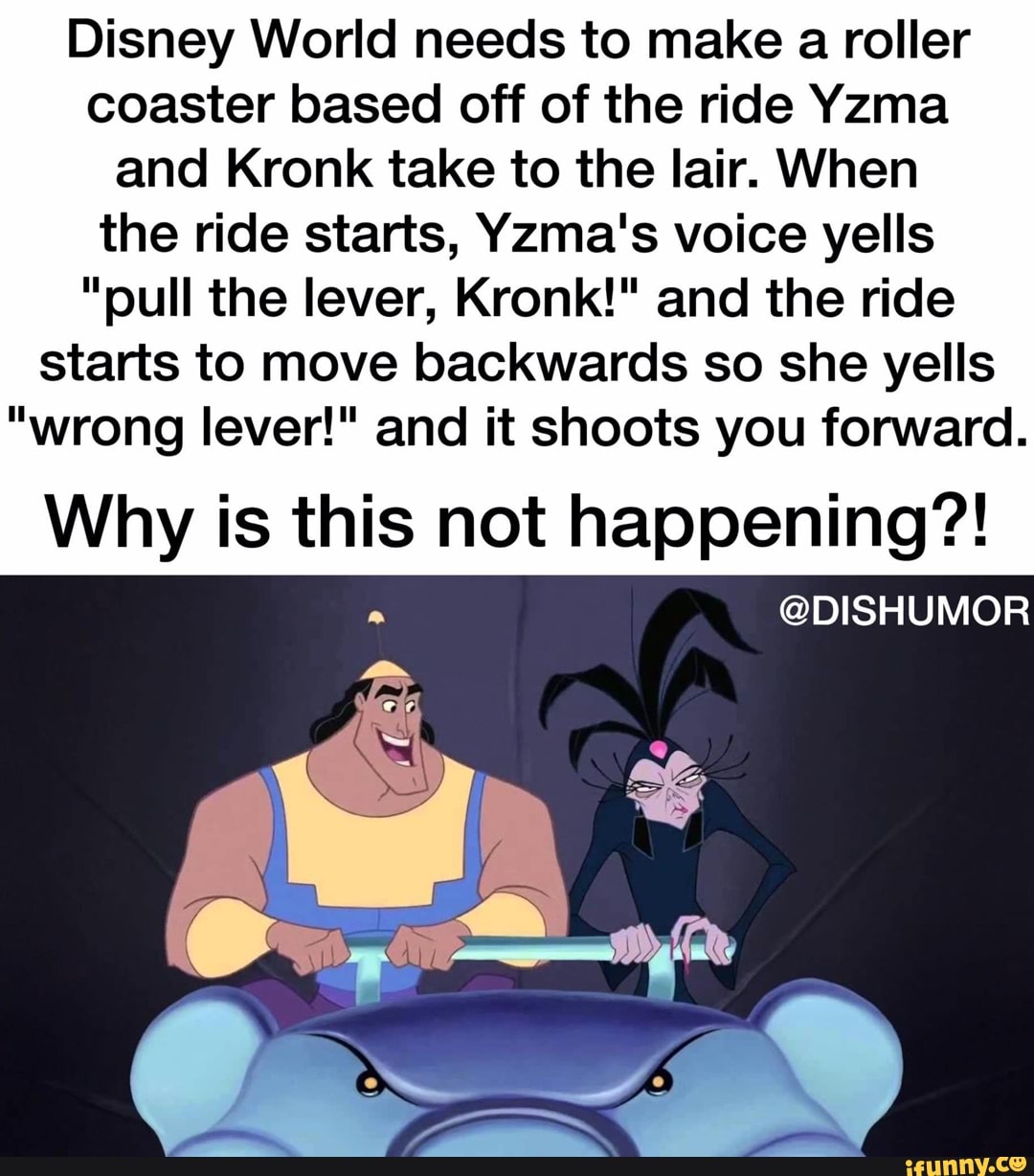 Disney World needs to make a roller coaster based off of the ride Yzma ...