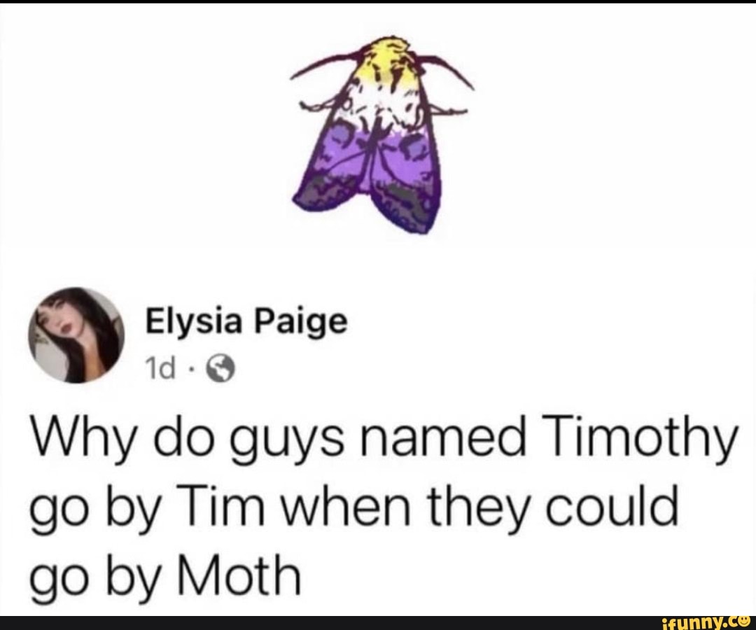 Elysia Paige id-@ Why do guys named Timothy go by Tim when they could ...