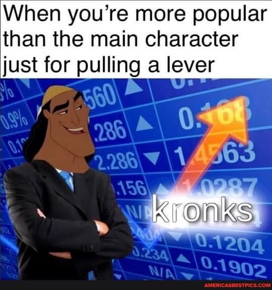 Oh right. The meme. The meme for Kronk. The meme chosen specifically to ...