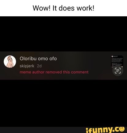 Wow! It does work! Oloribu omo ofo skipjerk - iFunny