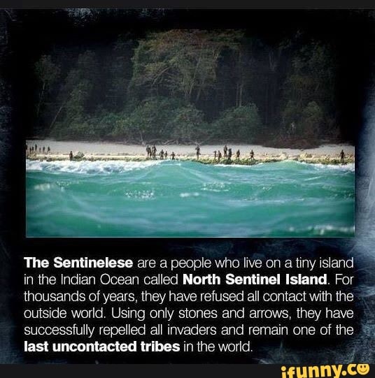 The Sentinelese are a people who live on a tiny island in the Indian ...