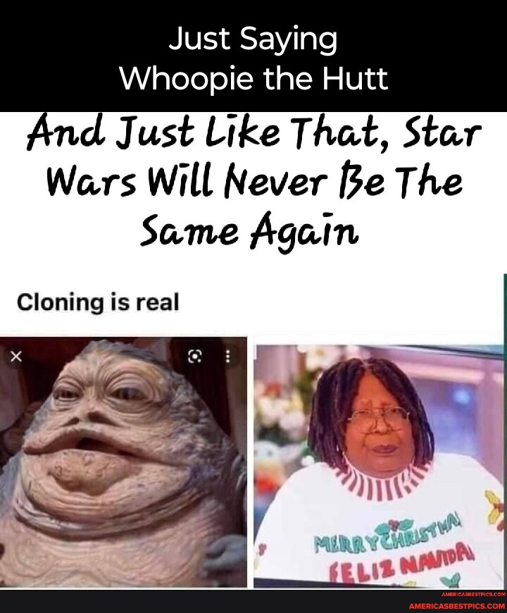 Just Saying Whoopie the Hutt And Just Like That, Star Wars Will Never Be The Same Again Cloning ...