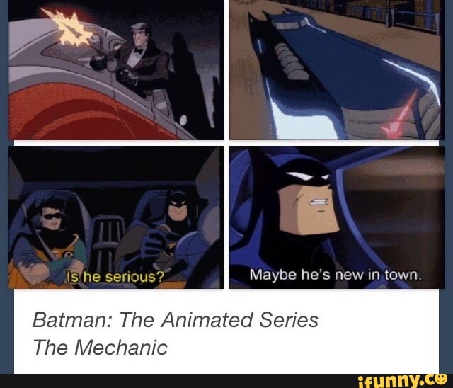 Batman: The Animated Series The Mechanic - iFunny