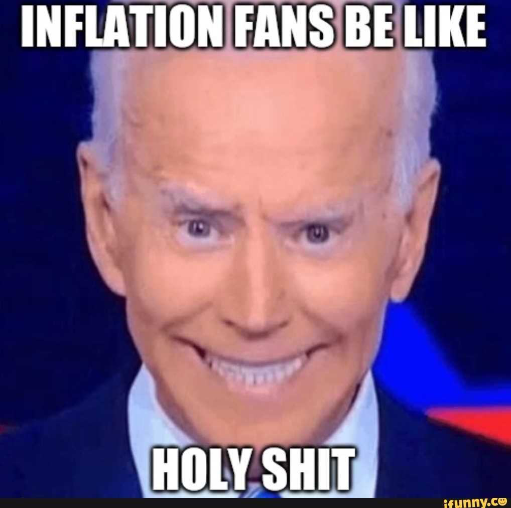 INFLATION FANS BE LIKE HOLY SHIT - iFunny