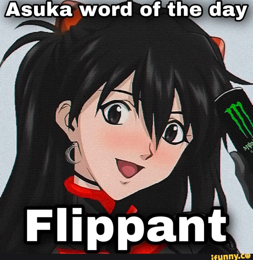 Asuka word of the day Flippant - iFunny