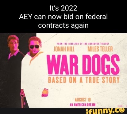 It's 2022 AEY can now bid on federal contracts again WAR DOGS AN ...