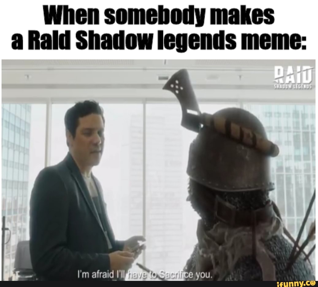 When somebody makes a Rald Shadow legends meme: - iFunny