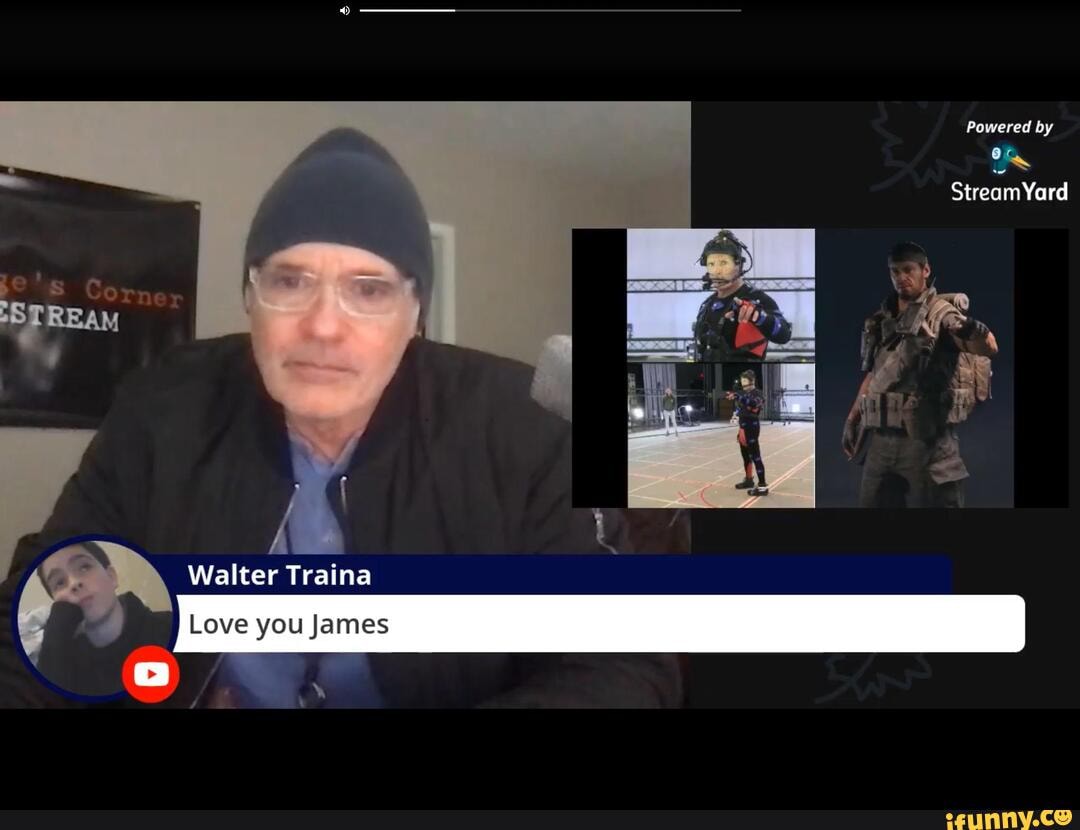 Powered by Stream Yard Walter Traina Love you James - iFunny