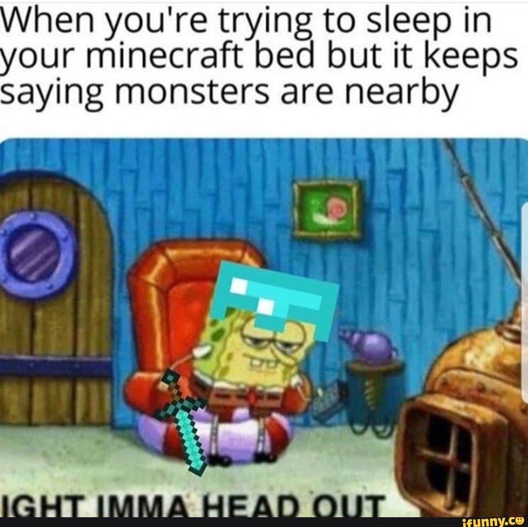 Hen you're trying to sleep in your minecraft bed but it keeps Saying ...