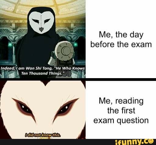 Me, the day before the exam Me, reading the first exam question - iFunny