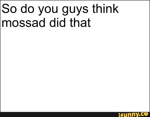 Mossad memes. Best Collection of funny Mossad pictures on iFunny
