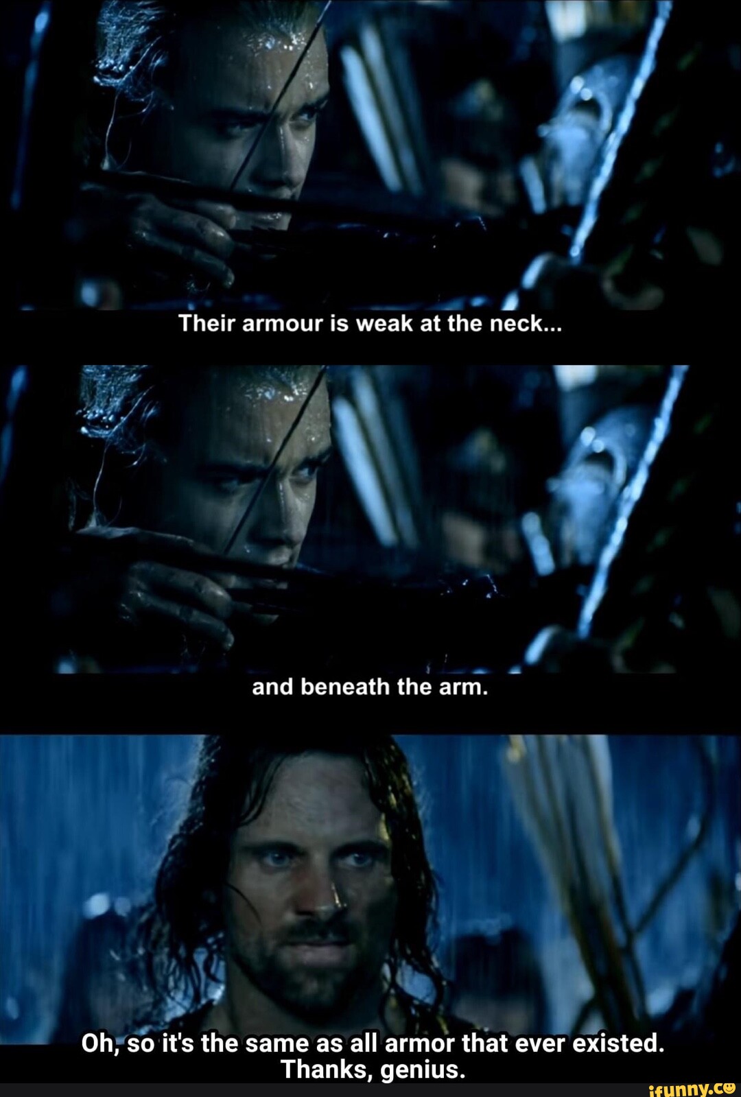 Their armour is weak at the neck... and beneath the arm. Oh, so it's ...