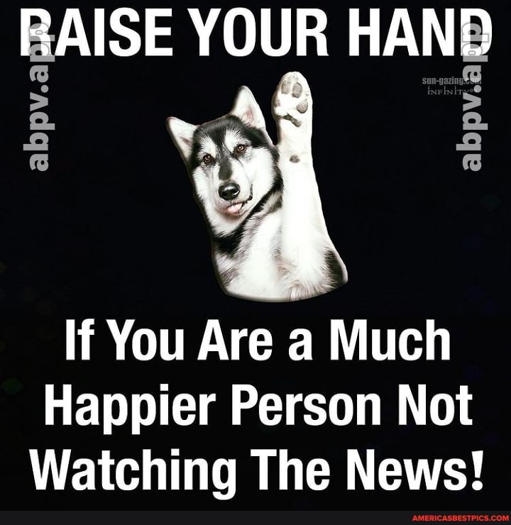 RAISE YOUR abpv.agy If You Are a Much Happier Person Not Watching The ...