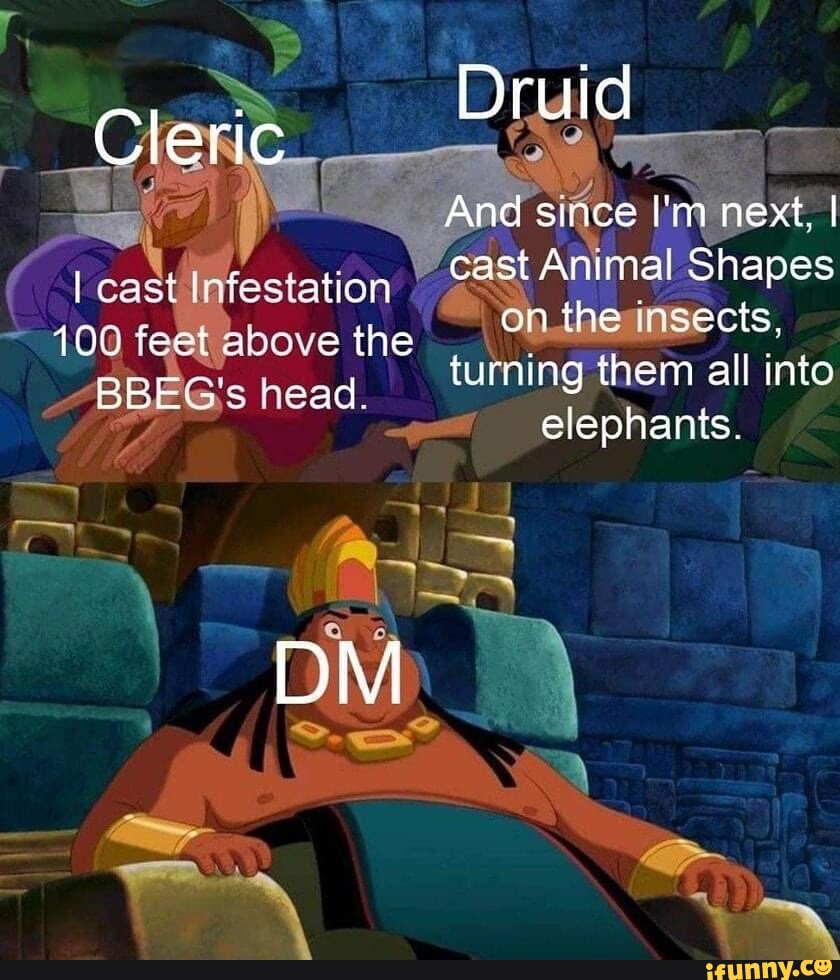 Druid And since I'm next. I cast Animal Shapes on the cts, turning them ...