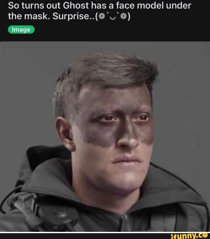 So turns out Ghost has a face model under the mask. Image - iFunny