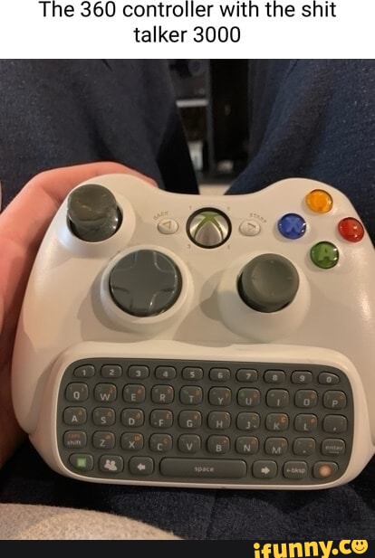 The 360 controller with the shit talker 30 - iFunny