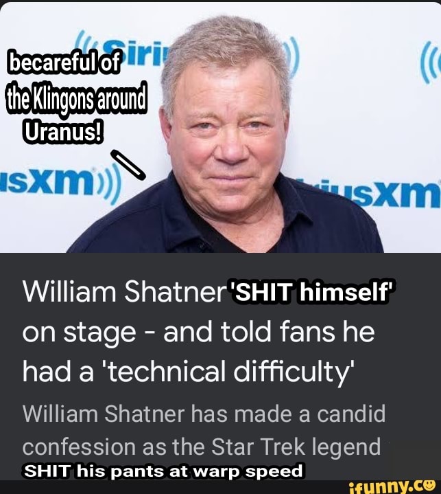 Becareful of the Klingons around Uranus! William Shatner 'SHIT himself ...
