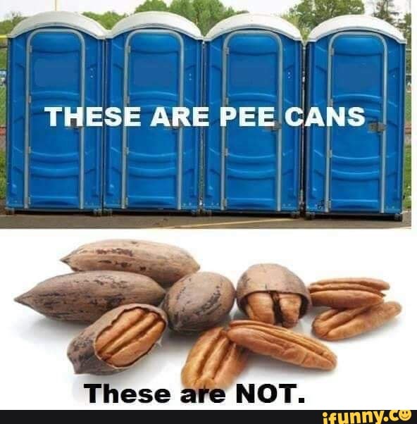 TH ESE E ARE PEE CANS These NOT - iFunny