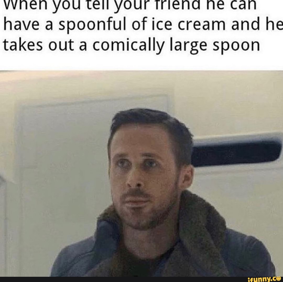 Wnen you tel! your mena ne Can have a spoonful of ice cream and he ...