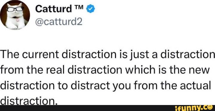 The current distraction is just a distraction from the real distraction ...