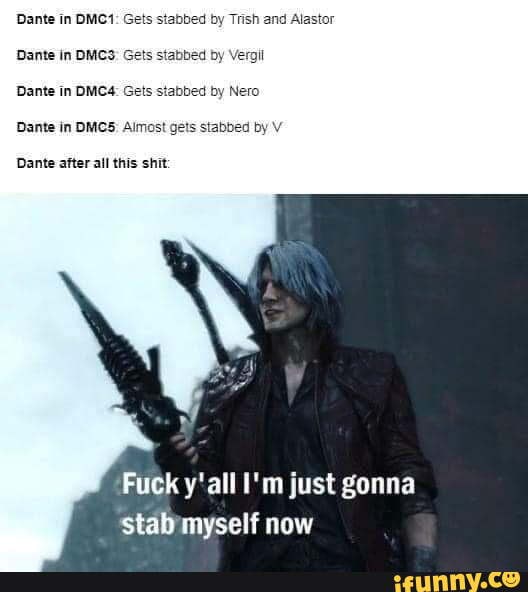 Dante in DMC1: Gets stabbed by Trish and Alastor Dante in DMC3: Gets ...