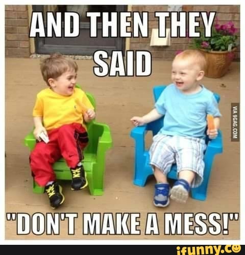 Mess memes. Best Collection of funny Mess pictures on iFunny