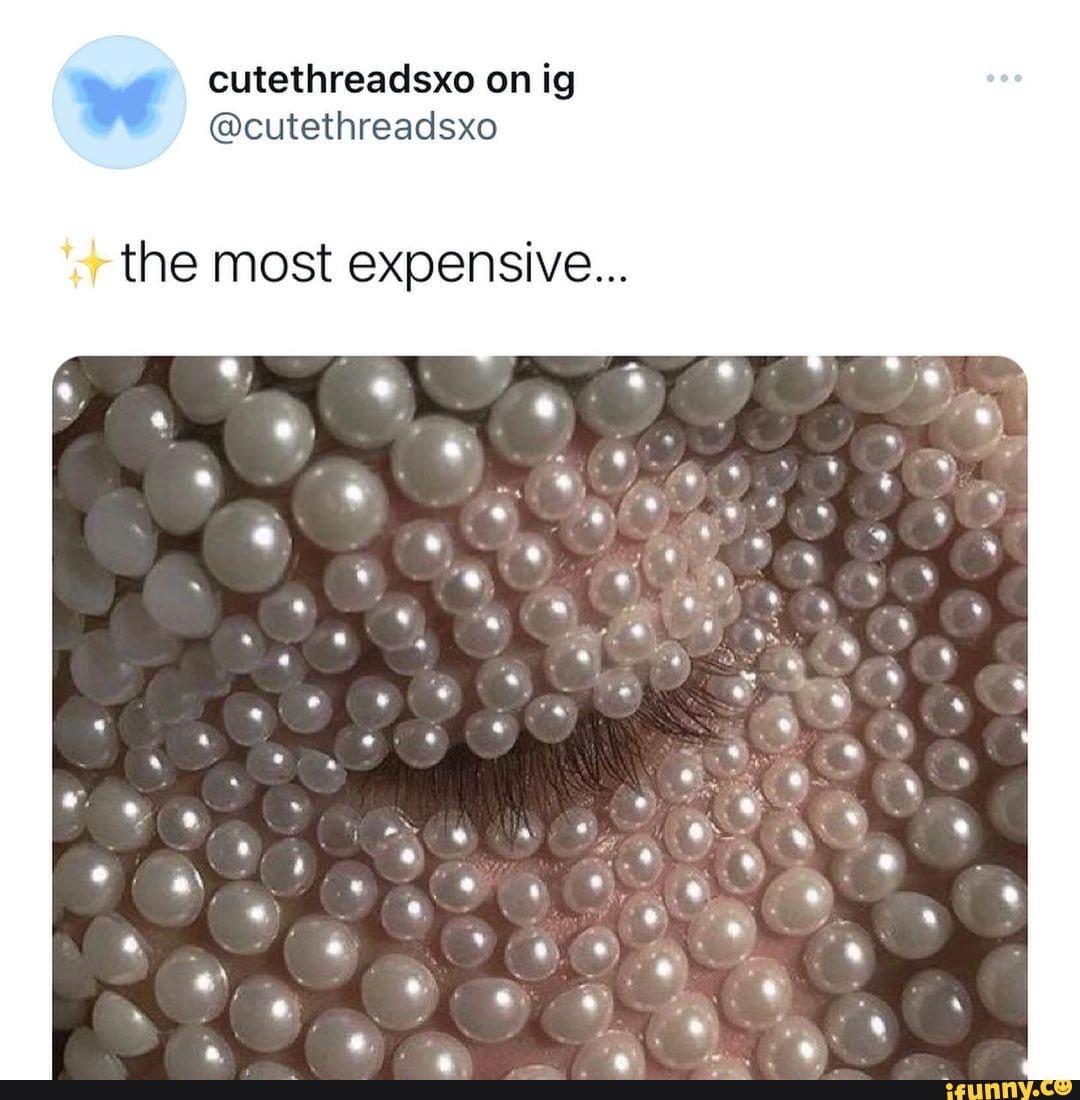 Cutethreadsxo on fig @cutethireadsxo the most expensive... - iFunny
