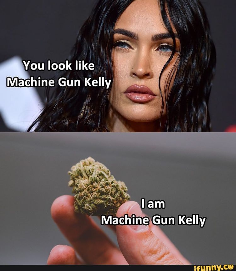 You look like Machine Gun Kelly lam Machine Gun Kelly - iFunny
