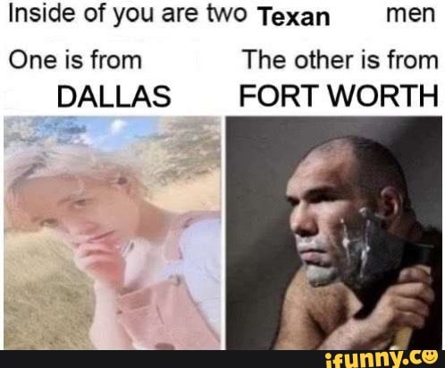 Inside of you are two Texan men One is from The other is from DALLAS ...