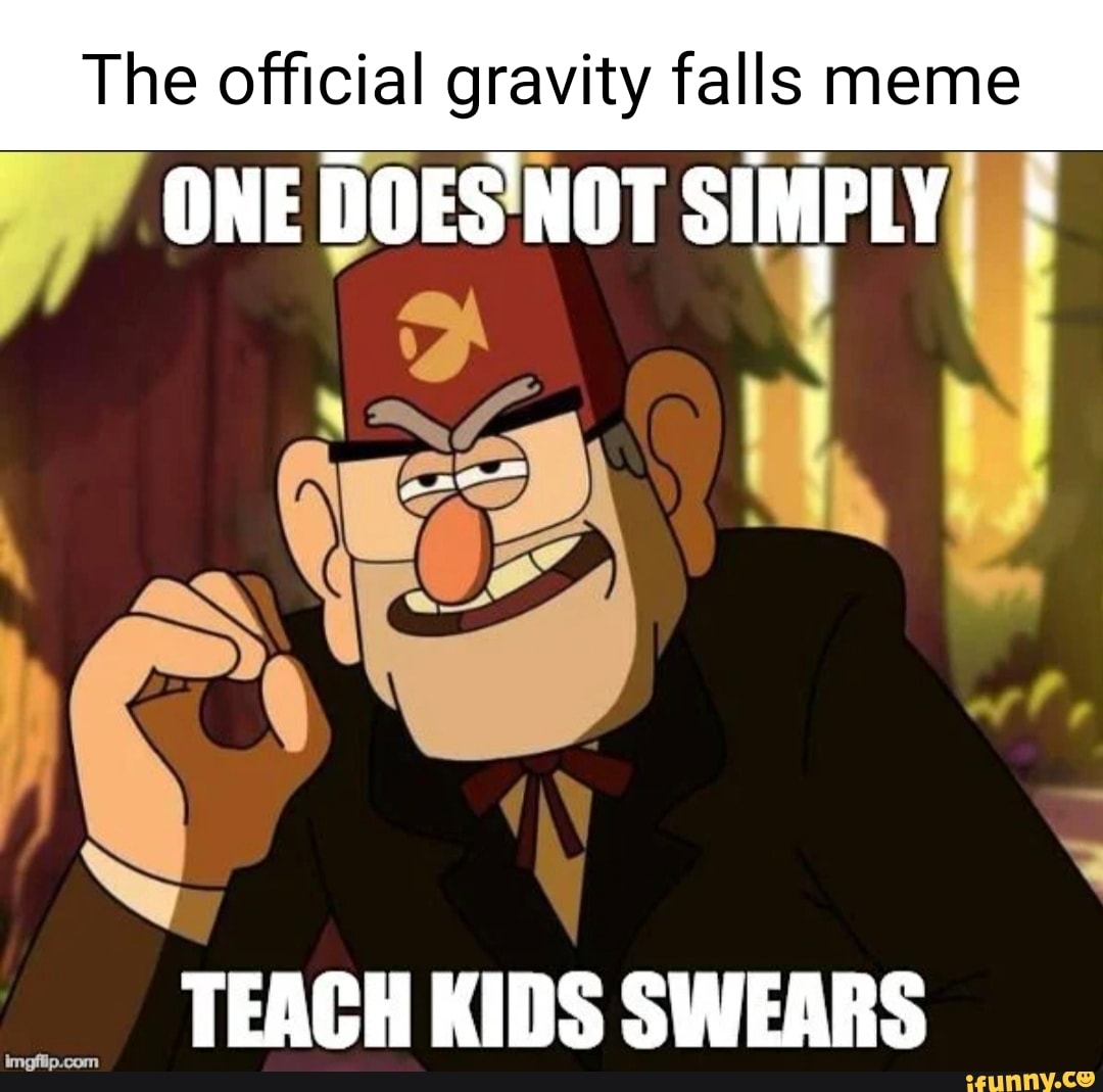 The official The The official gravity falls meme falls falls meme ONE ...