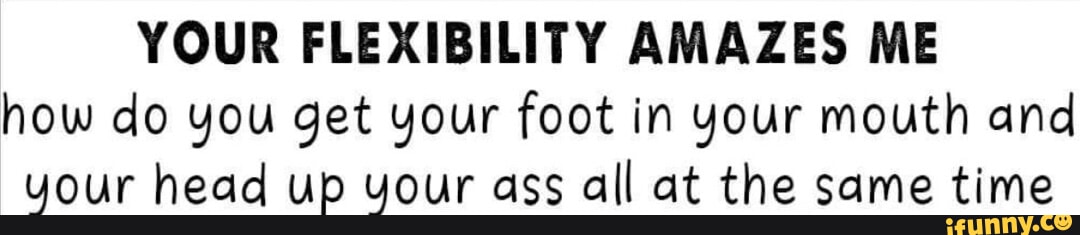 Flexibility memes. Best Collection of funny Flexibility pictures on iFunny